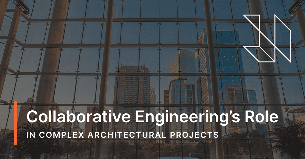 Collaborative Engineering’s Role in Architectural Projects