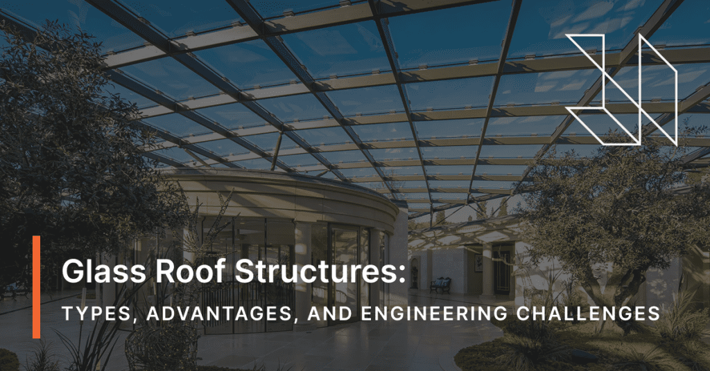 Glass Roof Structures: Types, Advantages, and Engineering Challenges ...