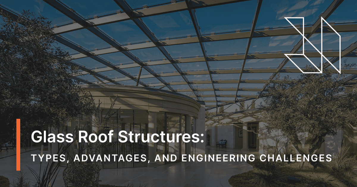 Glass Roof Structures: Types, Advantages, and Engineering Challenges ...