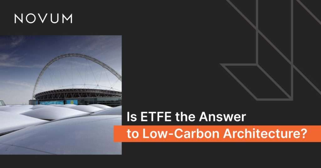 Is ETFE the Answer to Low-Carbon Architecture? | Novum Structures
