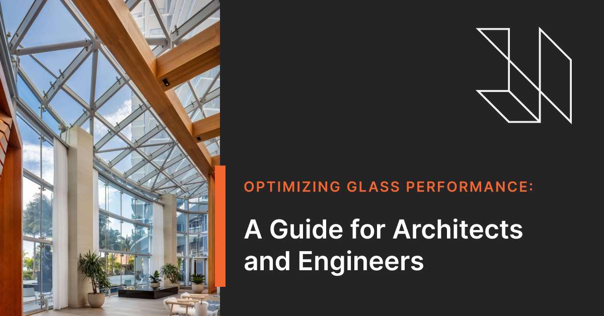Optimizing Glass Performance: A Guide for Architects and Engineers ...