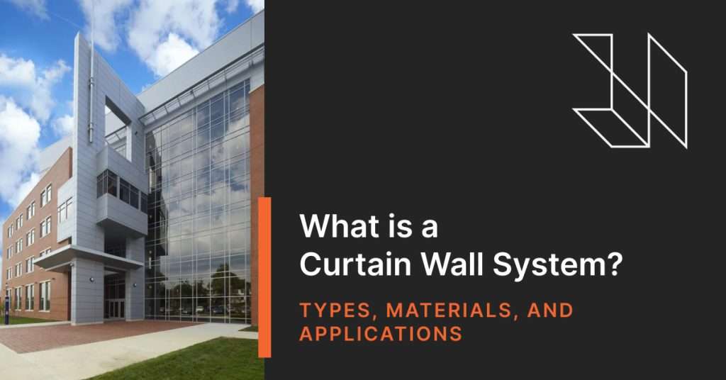 What is a Curtain Wall System? | Types, Materials, and Applications